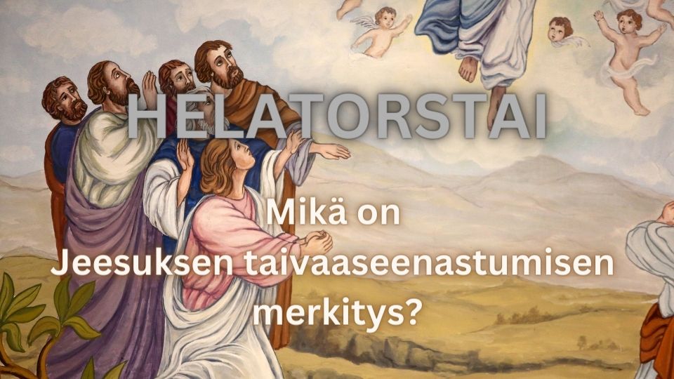 Miksi helatorstai on tärkeä? - Mika Tuovinen
